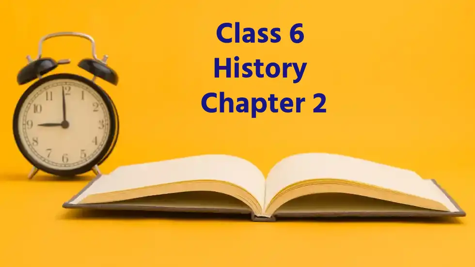 Class 6 Social Science History Chapter 2 – आखेट खाद्य संग्रह से भोजन